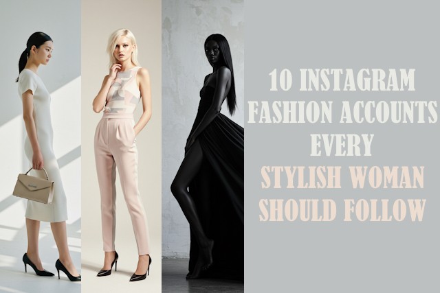 10 Instagram Fashion Accounts For Stylish Women — AdmiGram